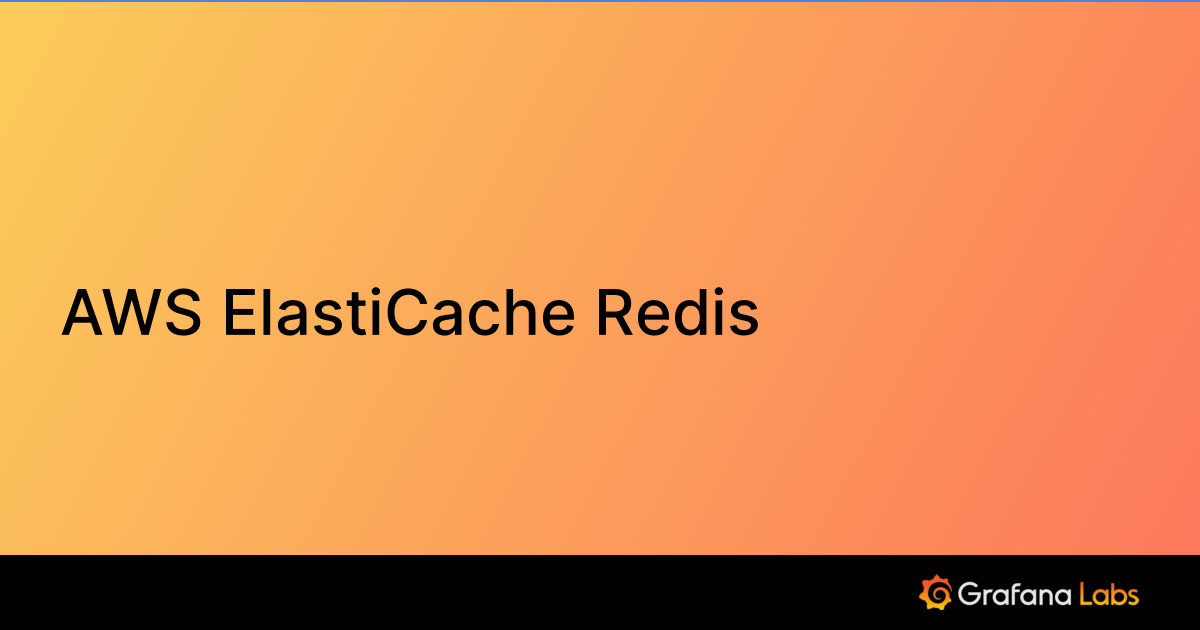 AWS ElastiCache Redis | Grafana Labs